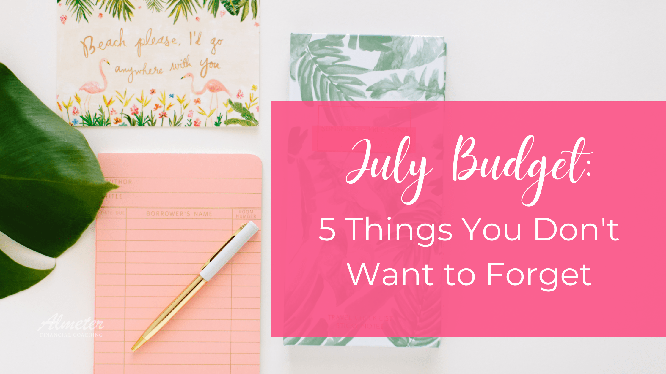 July Budget: 5 Things You Don't Want to Forget